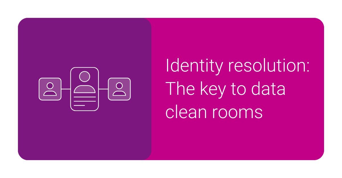 Identity resolution: Addressing data clean room challenges | Experian